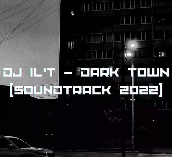 DJ Il't - Dark town (Soundtrack 2022) – DJ Il't (Илья Ефимочкин)