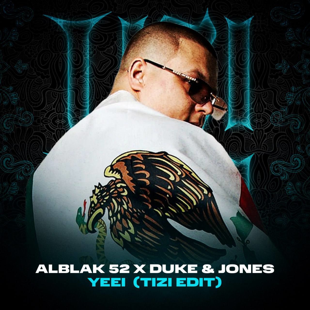 ALBLAK 52 X DUKE & JONES - YEEI (TI ZI EDIT) CUT – DJ TI ZI