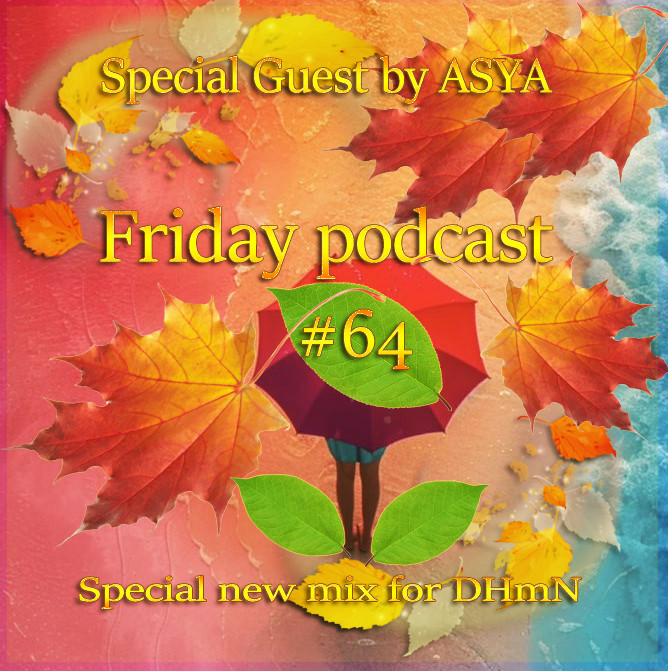 ASYA - Friday podcast #64 (Special new mix for DHmN) #64 – ASYA