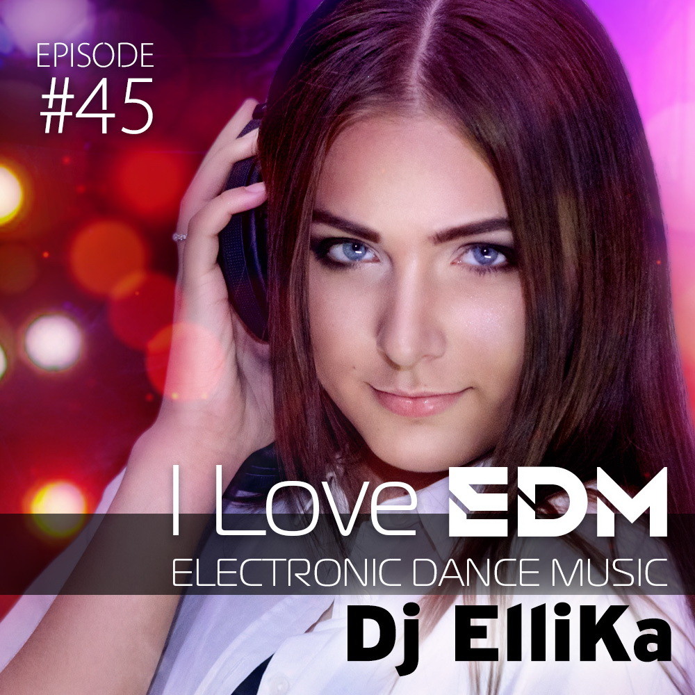 DJ Ellika - I Love EDM Vol. 45 – Dj Ellika