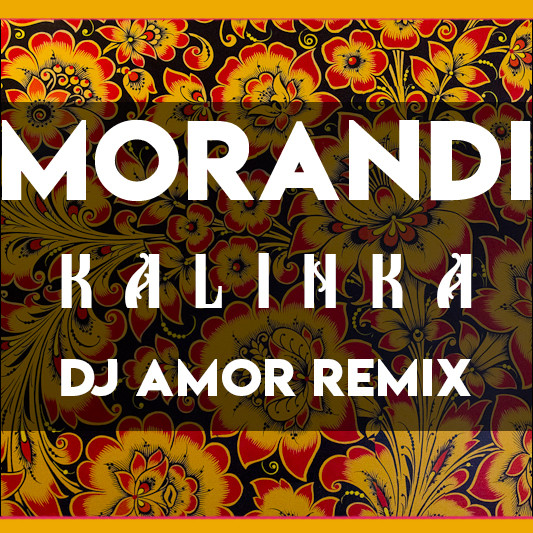 Morandi - Kalinka (Dj Amor Remix) – AMOR
