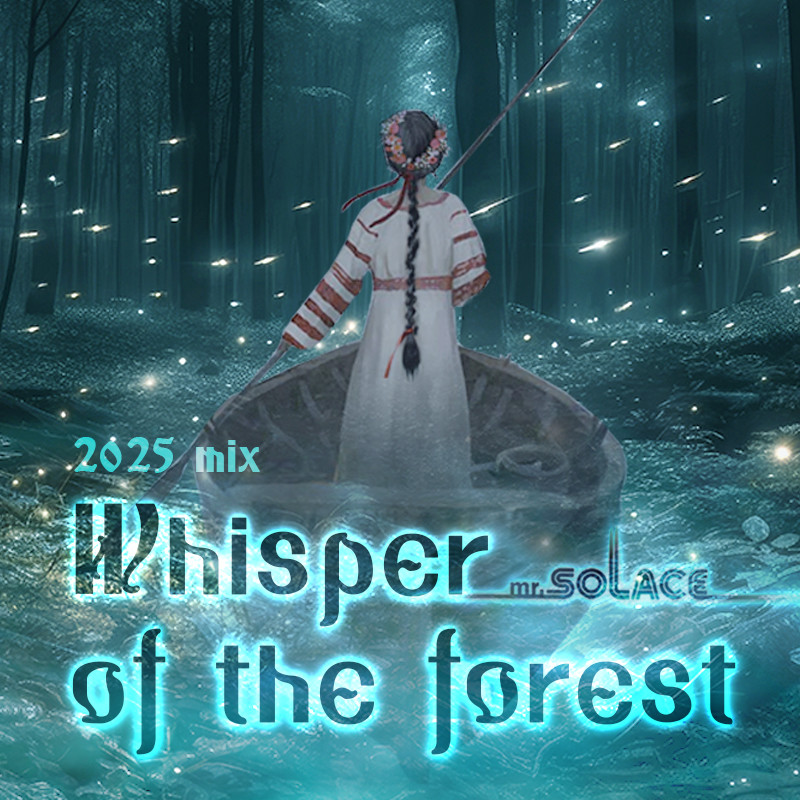 Mr.Solace - Whisper Of The Forest - 2025 mix – Mr. SOLACE