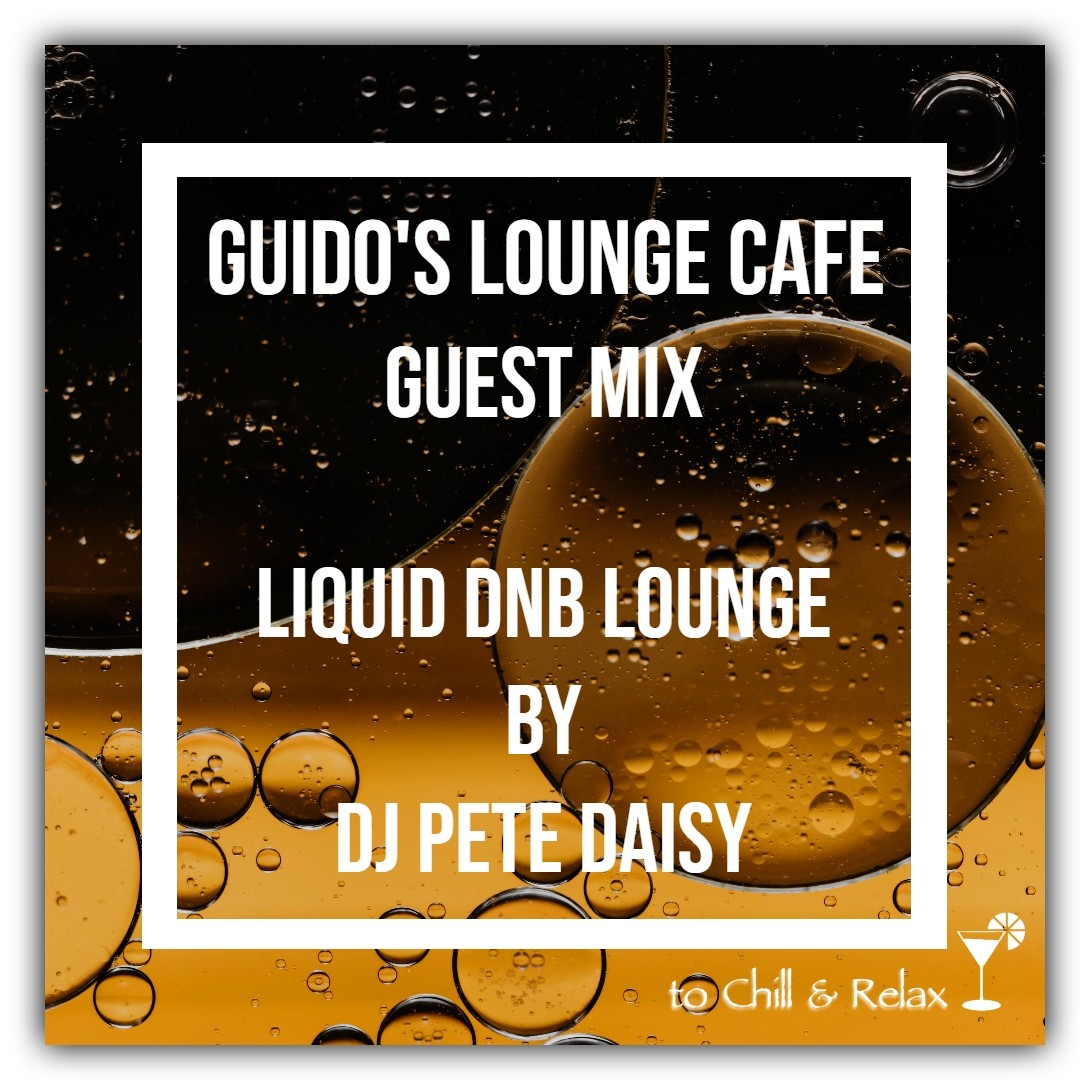 Guido's Lounge Cafe (Liquid DnB Lounge) Guest Mix by DJ Pete Daisy ...