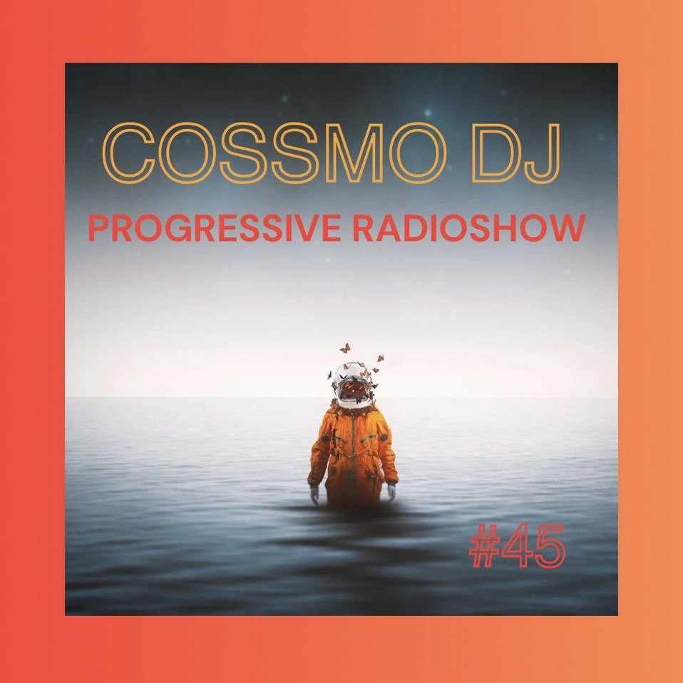 COSSMO DJ - Progressive RadioShow #45 – COSSMO DJ