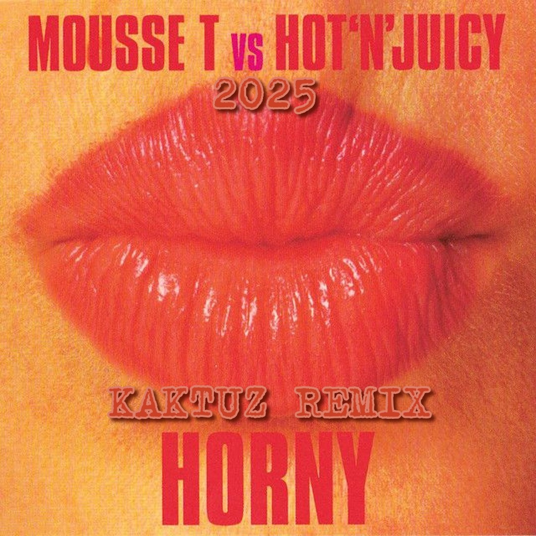 Mousse T - Horny (KaktuZ RemiX 2025) – KaktuZ