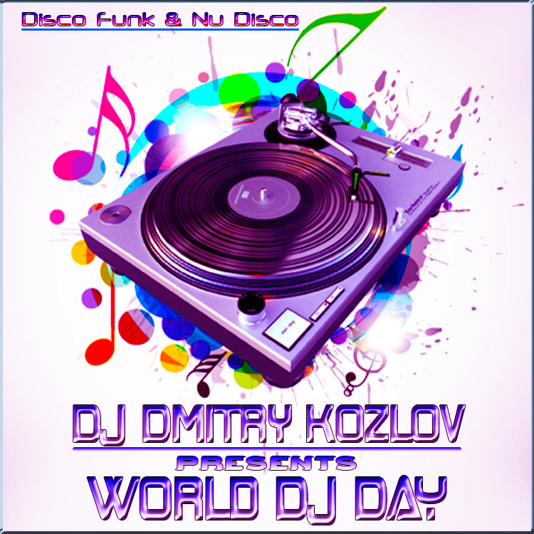 DJ Dmitry Kozlov - World DJ DAY !!! (Disco Funk & Nu Disco) – DJ DMITRY ...