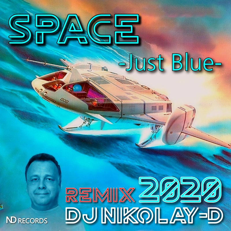 SPACE - Just Blue (DJ NIKOLAY-D Remix 2020) – DJ NIKOLAY-D