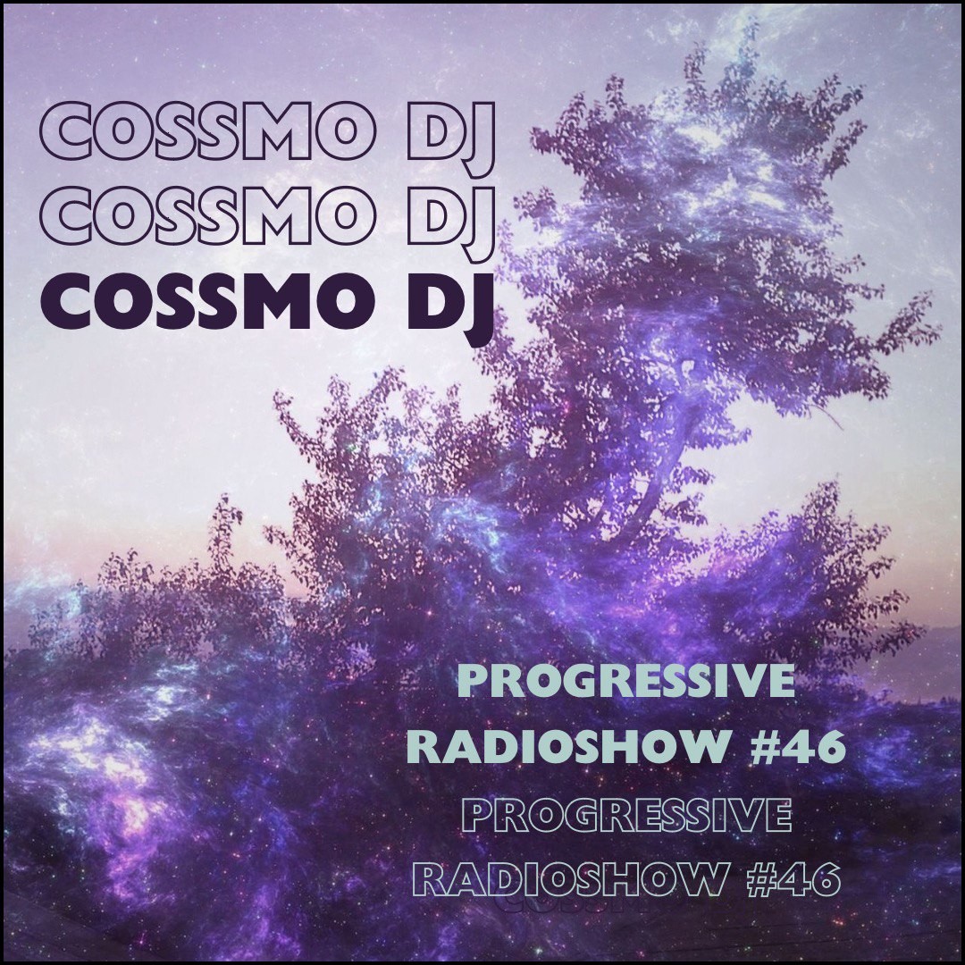 COSSMO DJ - Progressive RadioShow #46 – COSSMO DJ