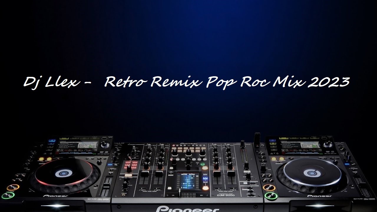 Dj Llex - Retro Remix Pop Roc Mix 2023 – Dj Llex