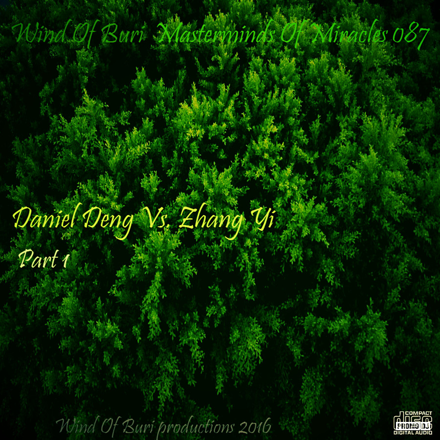 Wind Of Buri - Masterminds Of Miracles 087 (Daniel Deng Vs. Zhang Yi ...