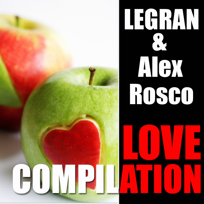 Legran & Alex Rosco -Love Compilation For St.Valentine's Day 2k15 – Dj LEGRAN
