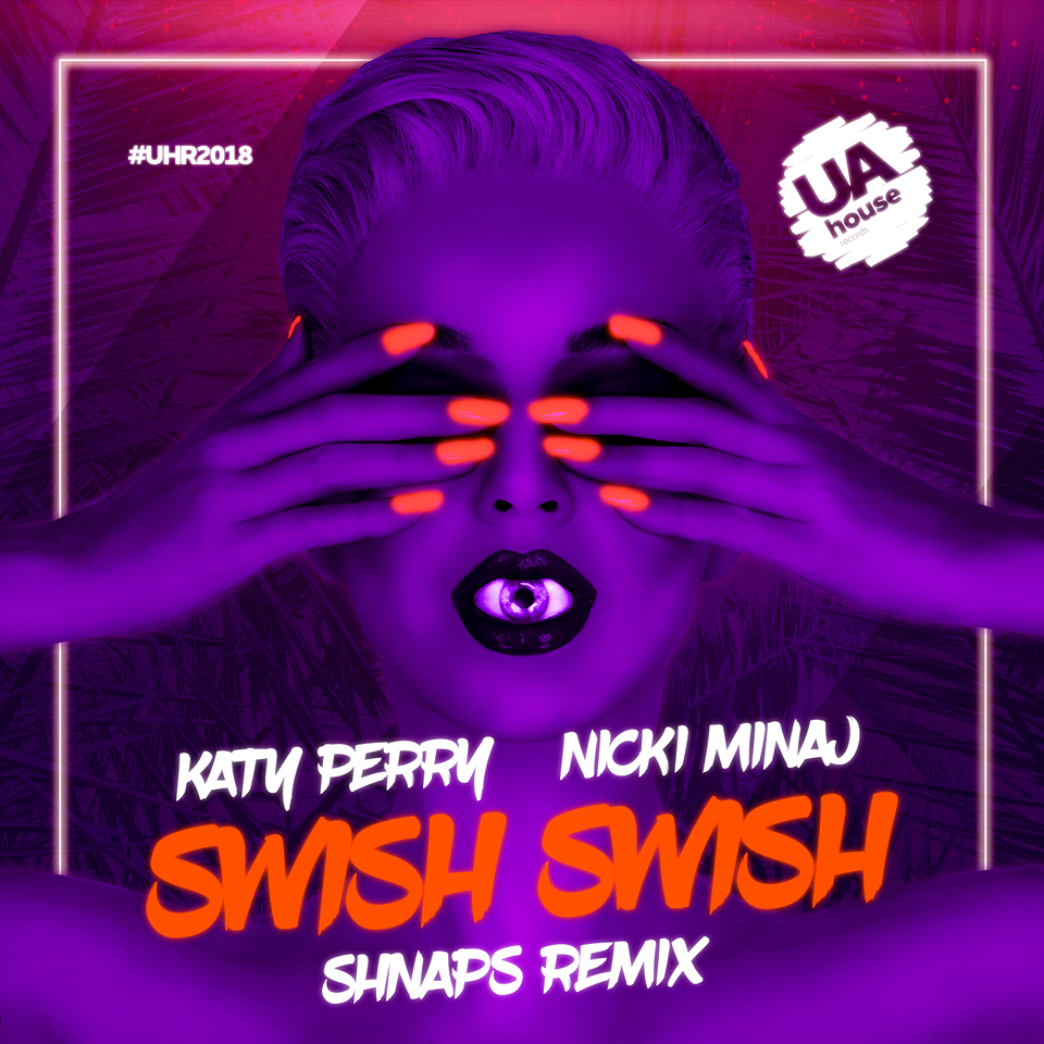 Katy Perry, Nicki Minaj - Swish Swish (Shnaps Remix) – SHNAPS Katy Perry, Nicki Minaj - Swish Swish (Shnaps Remix) – SHNAPS