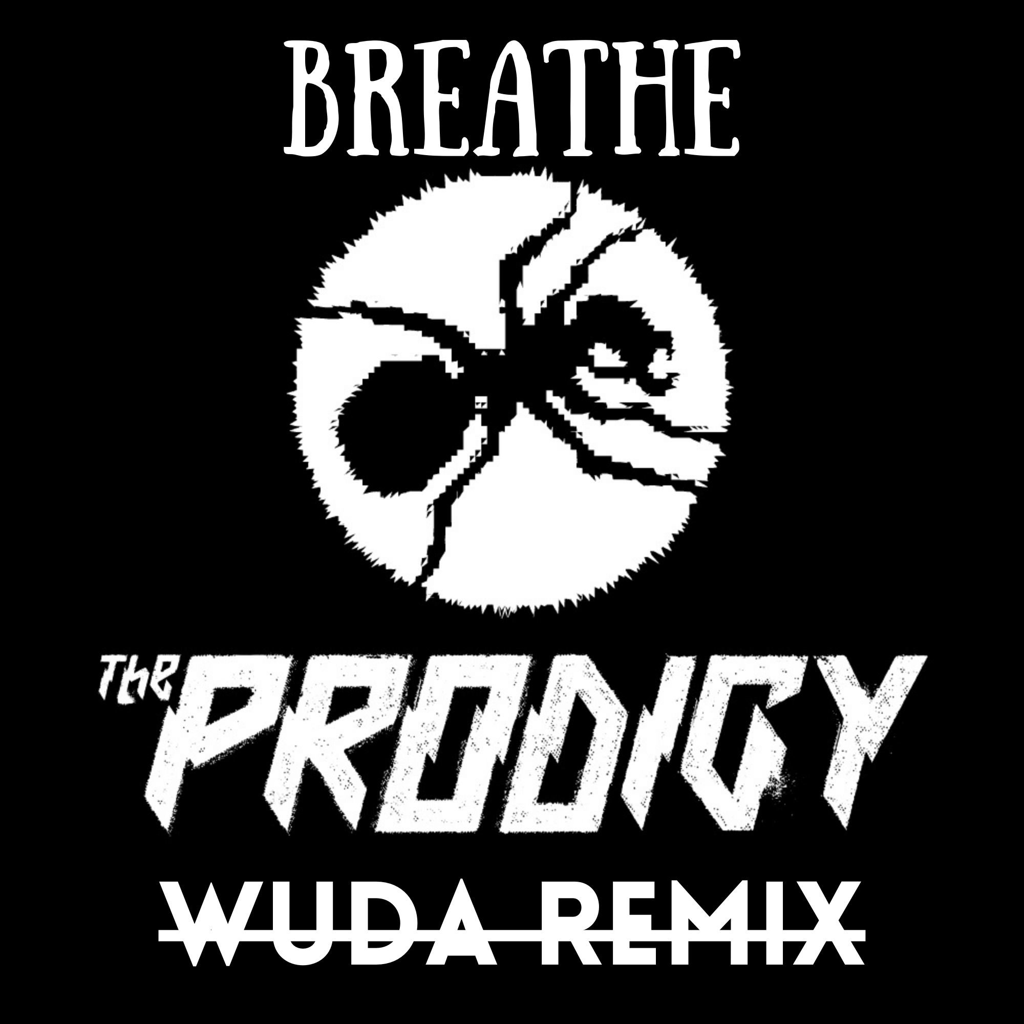 The Prodigy - Breathe (Wuda Remix) – WudaBrothers