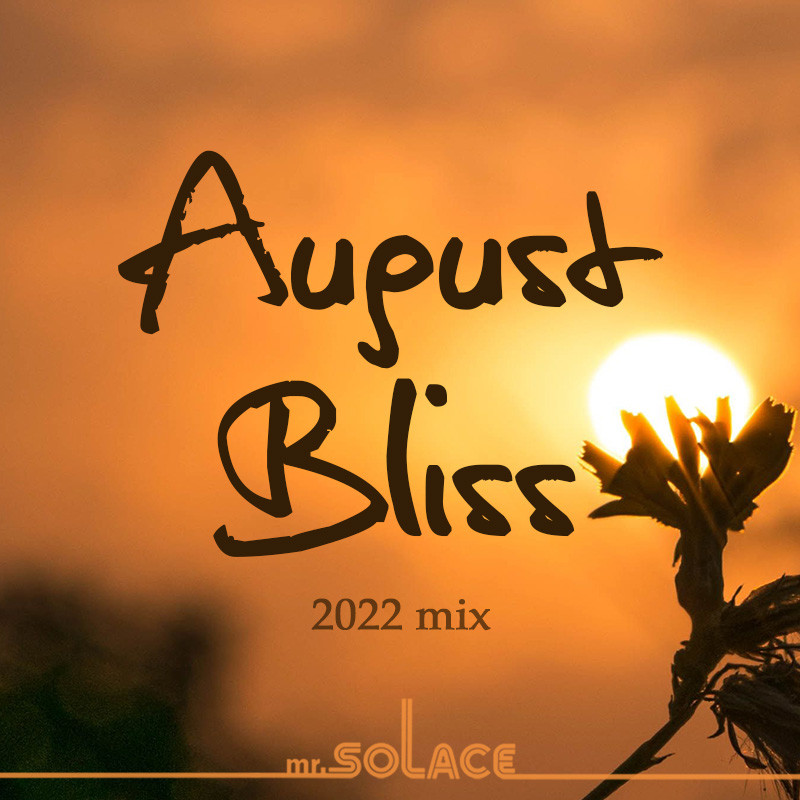 Mr.Solace - August Bliss - 2022 mix – Mr. SOLACE