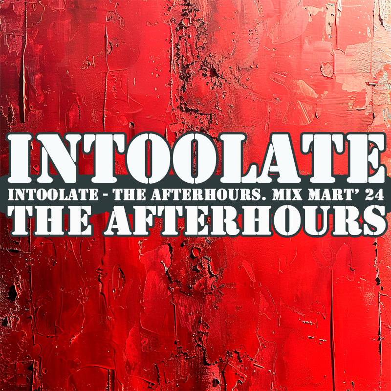 Intoolate - The Afterhours. Mix Mart' 24 – Intoolate