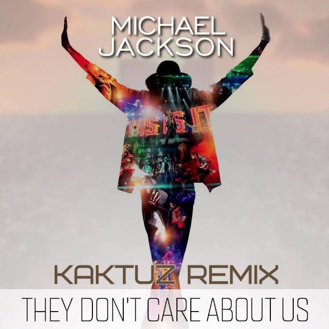 Michael Jackson - They Don’t Care About Us (KaktuZ RemiX) – KaktuZ
