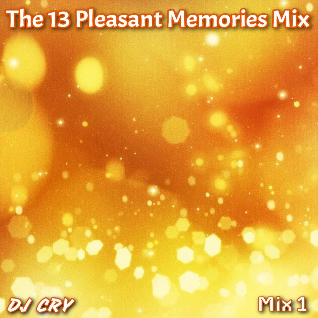 DJ Cry - The 13 Pleasant Memories Mix 1 – DJ Cry