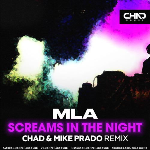 MLA - Screams In The Night (Chad & Mike Prado Radio Edit) – CHADSOUND