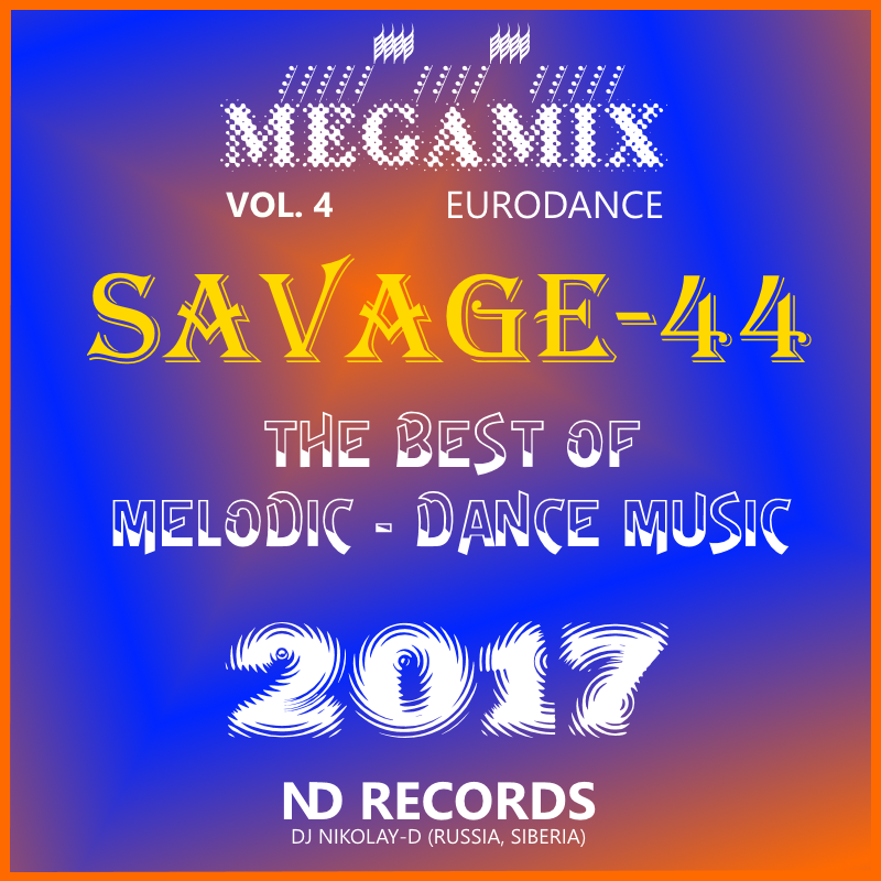 SAVAGE-44 - The best of melodic:dance music (Megamix 2017 vol-4 ...