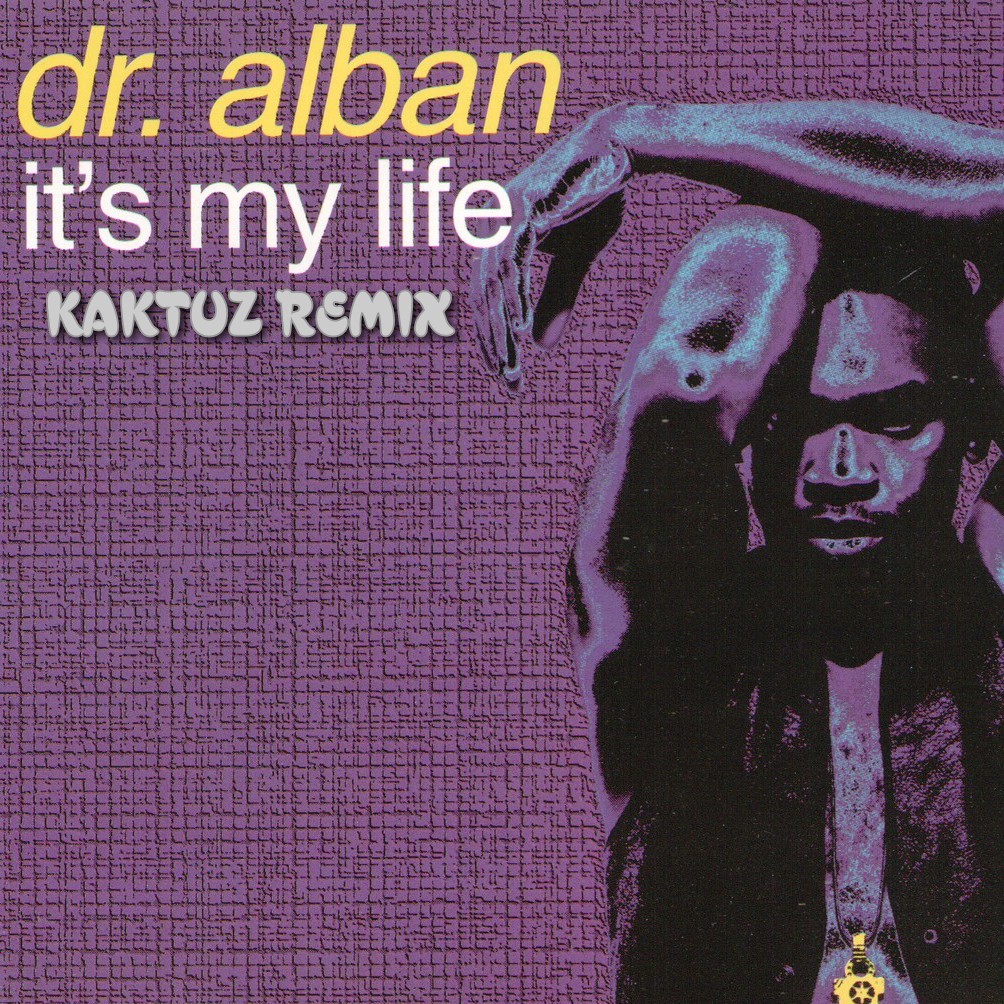Dr. Alban - It's My Life (KaktuZ RemiX) – KaktuZ