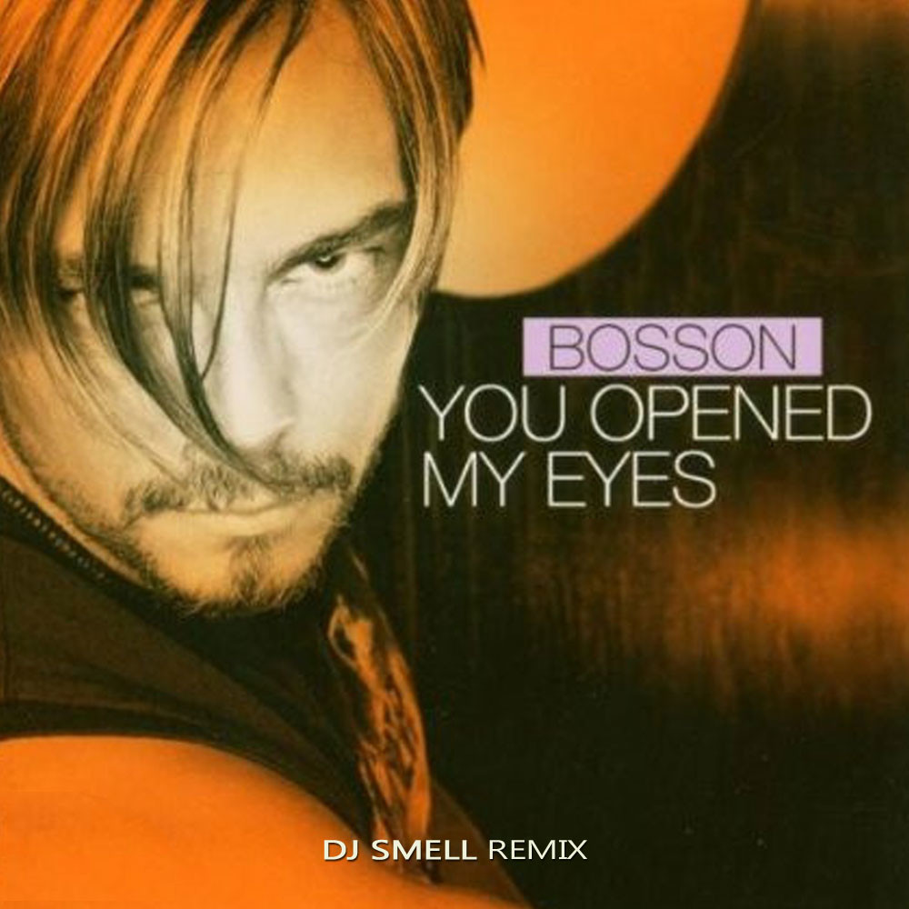 Bosson - You opened my eyes (DJ Smell Radio Edit) – DJ Smell
