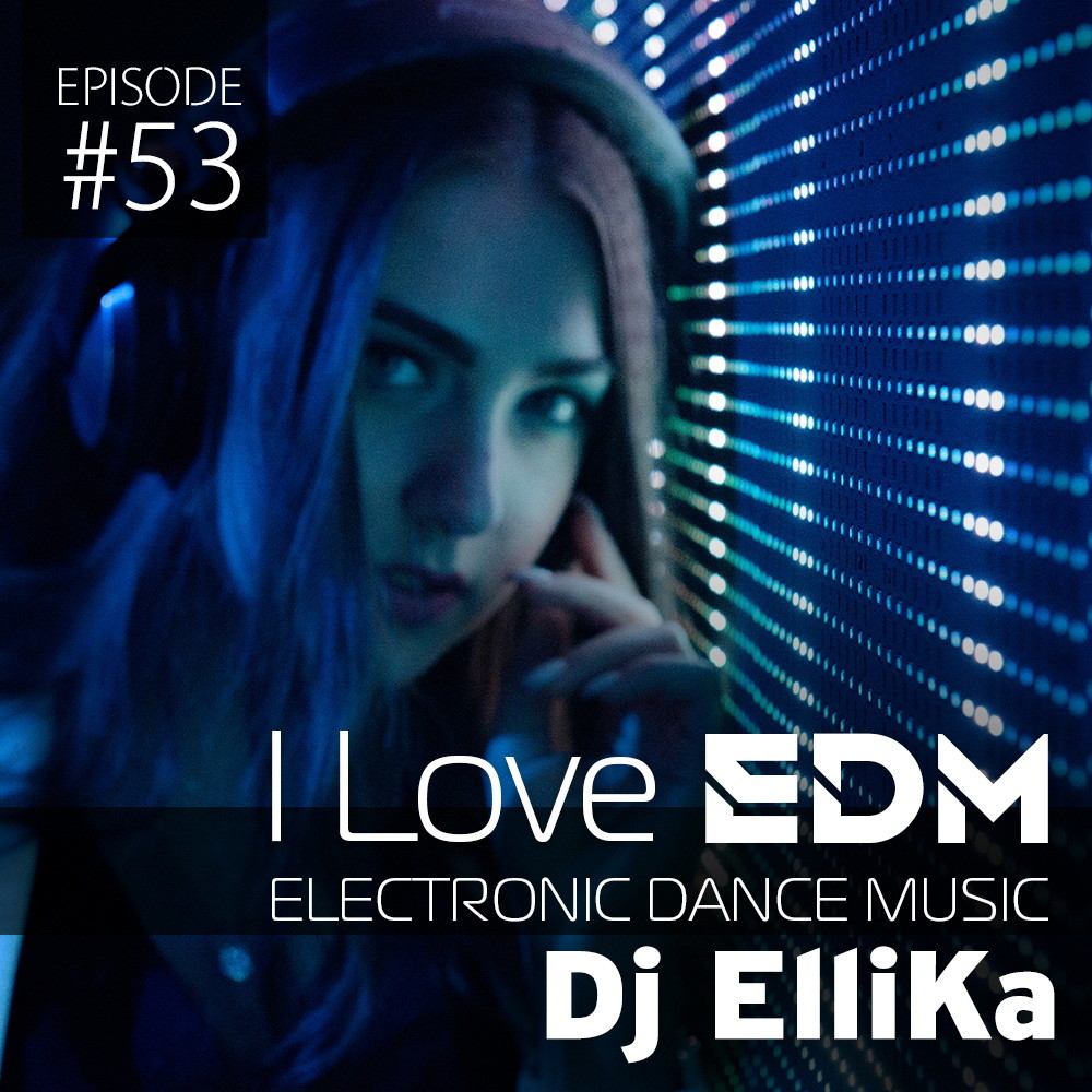 DJ Ellika - I Love EDM #53 – Dj Ellika