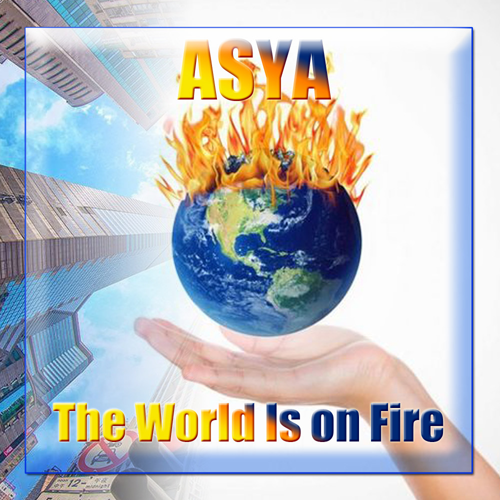 ASYA - The World Is on Fire – ASYA