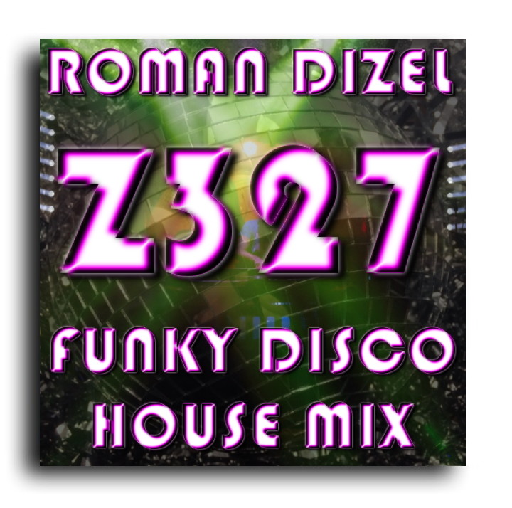 Dj Roman Dizel - Z327A disco funky (live mix) #327 – DJ ROMAN DIZEL