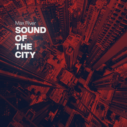 Max River - Sound Of The City – Max River