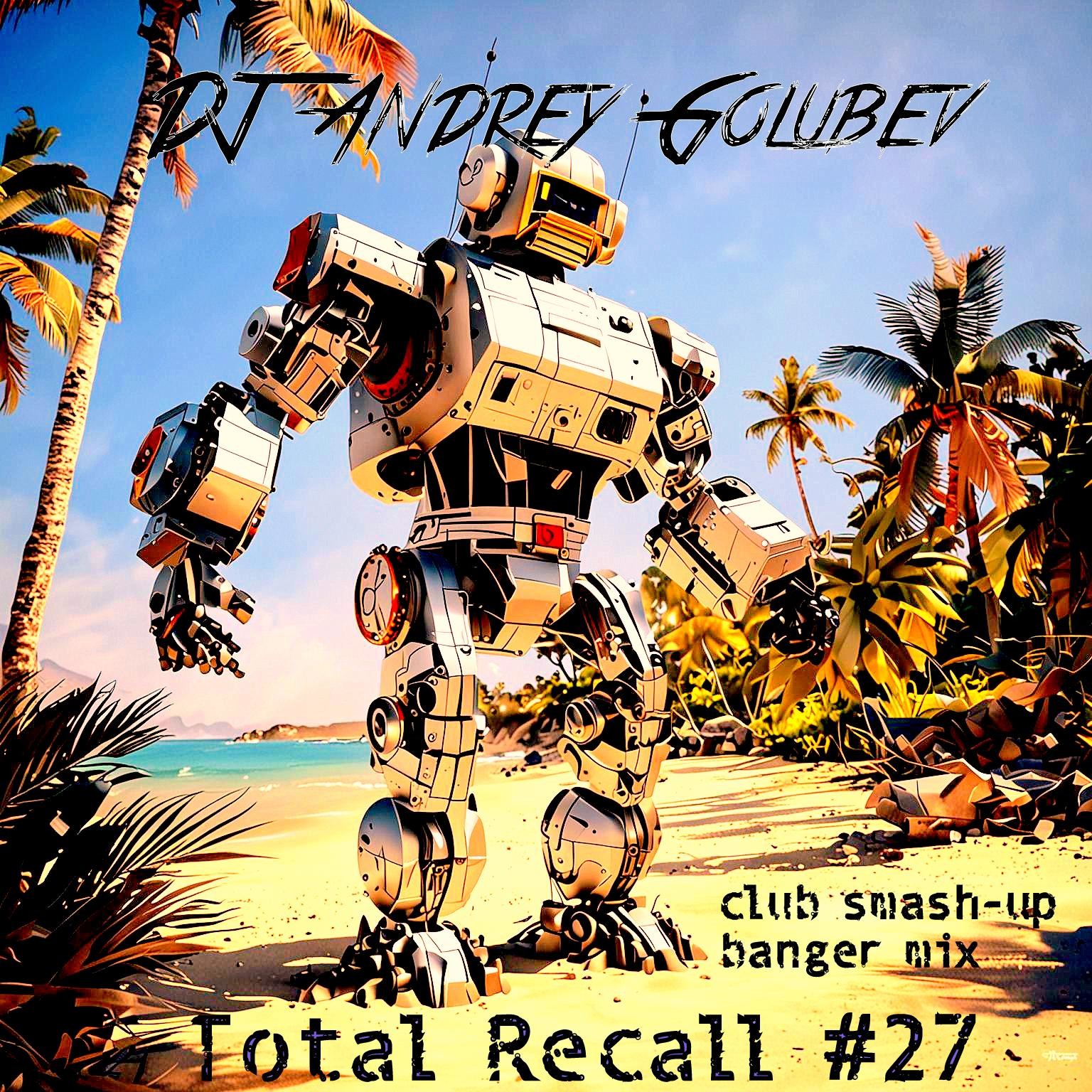 DJ Andrey Golubev - Total Recall #27 (club smash-up banger mix) – DJ ...