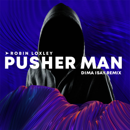 Robin Loxley - Pusher Man (Dima Isay Remix Radio Edit) – Dima Isay