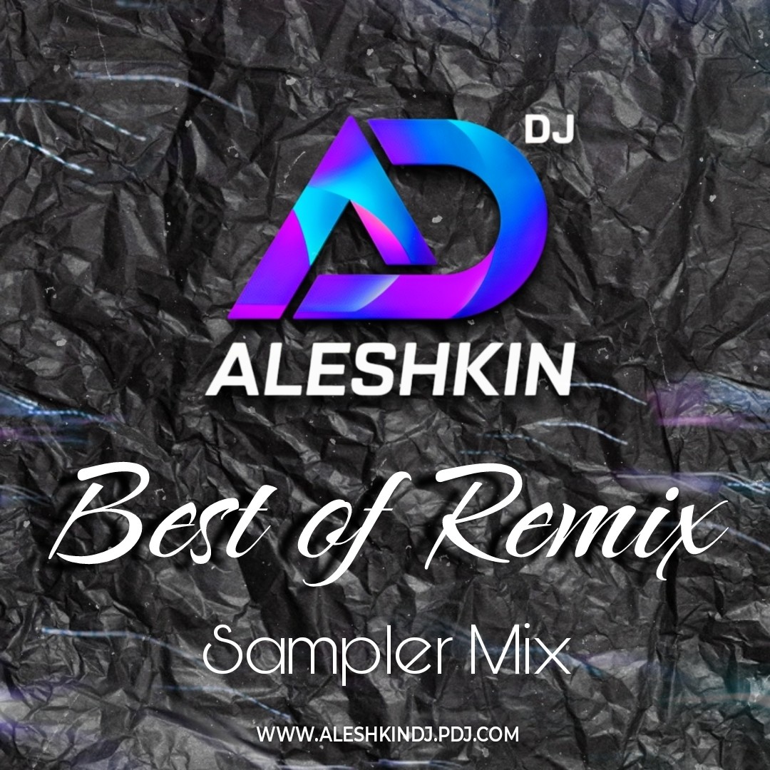 DJ Aleshkin - Best of Remix (Sampler Mix) – ALESHKIN