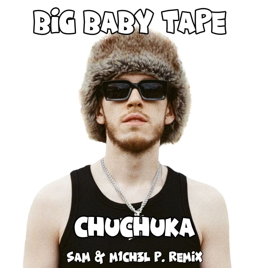 Big Baby Tape - Chuchuka (SAM & M1CH3L P REMIX) Radio Edit – SAM