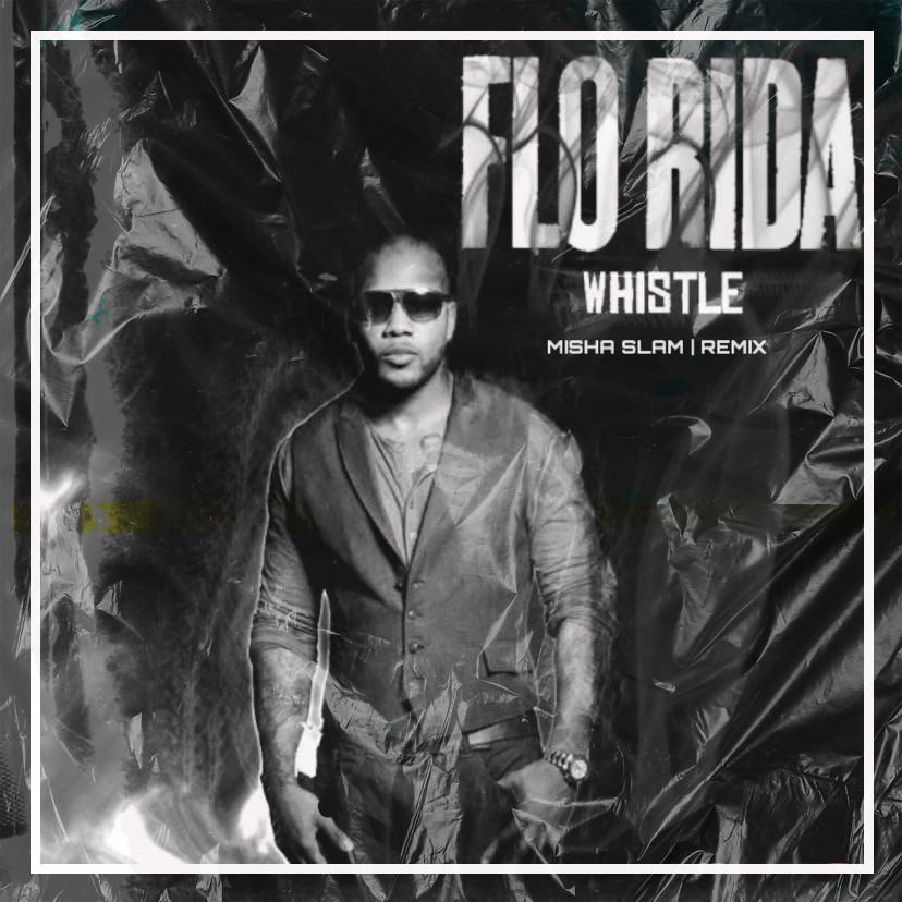 Flo Rida - Whistle (Misha Slam Remix) – Misha Slam (Official)