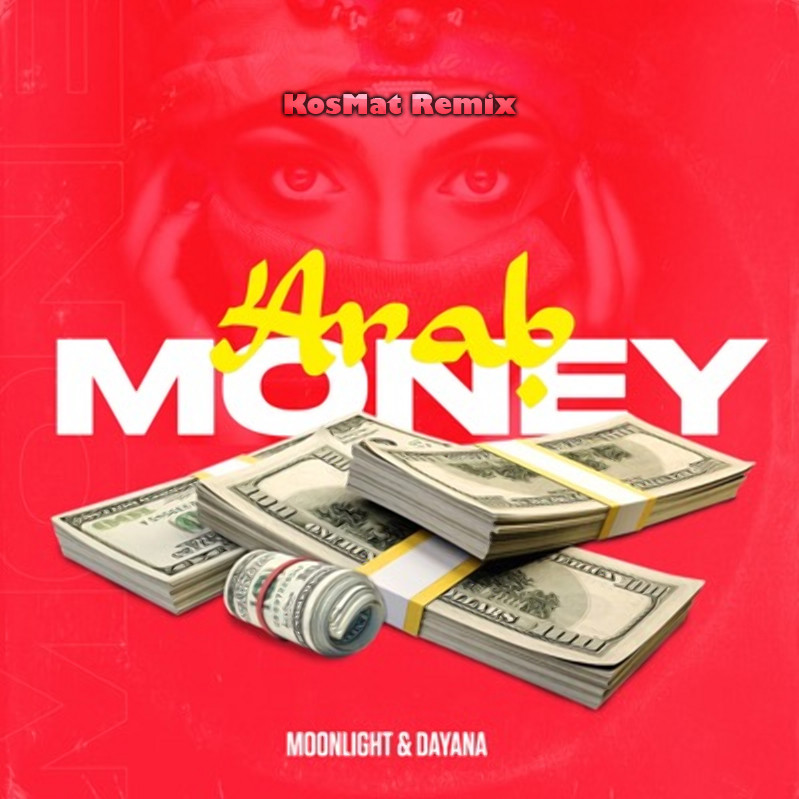Moonlight, Dayana - Arab Money (KosMat Remix)* – KosMat