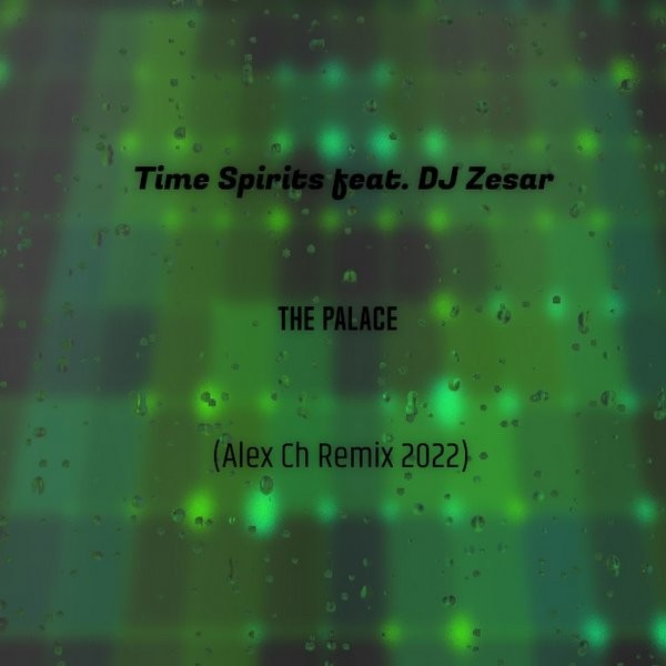 Time Spirits feat. DJ Zesar - The Palace (Alex Ch Remix 2022) – Alex Ch ...