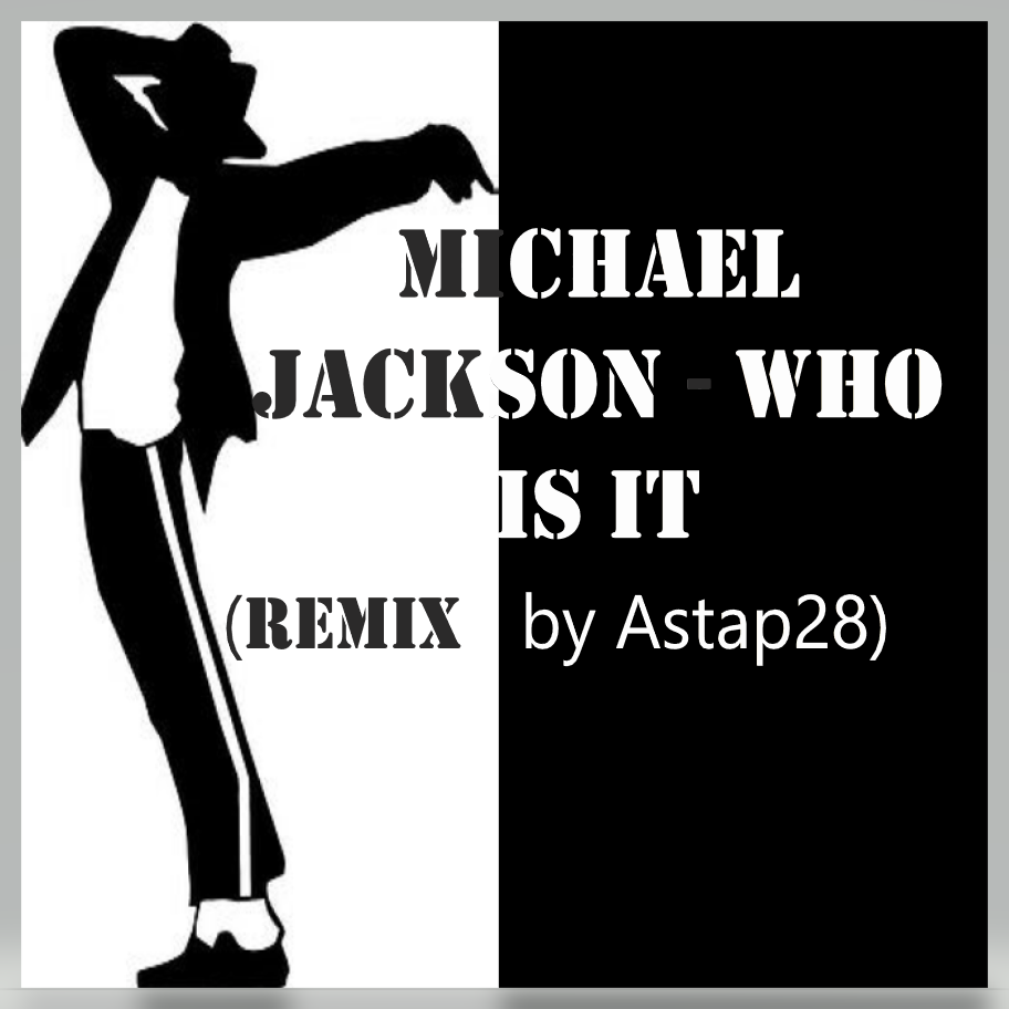 Michael Jackson Who Is It REMIX By Astap28 Astap28