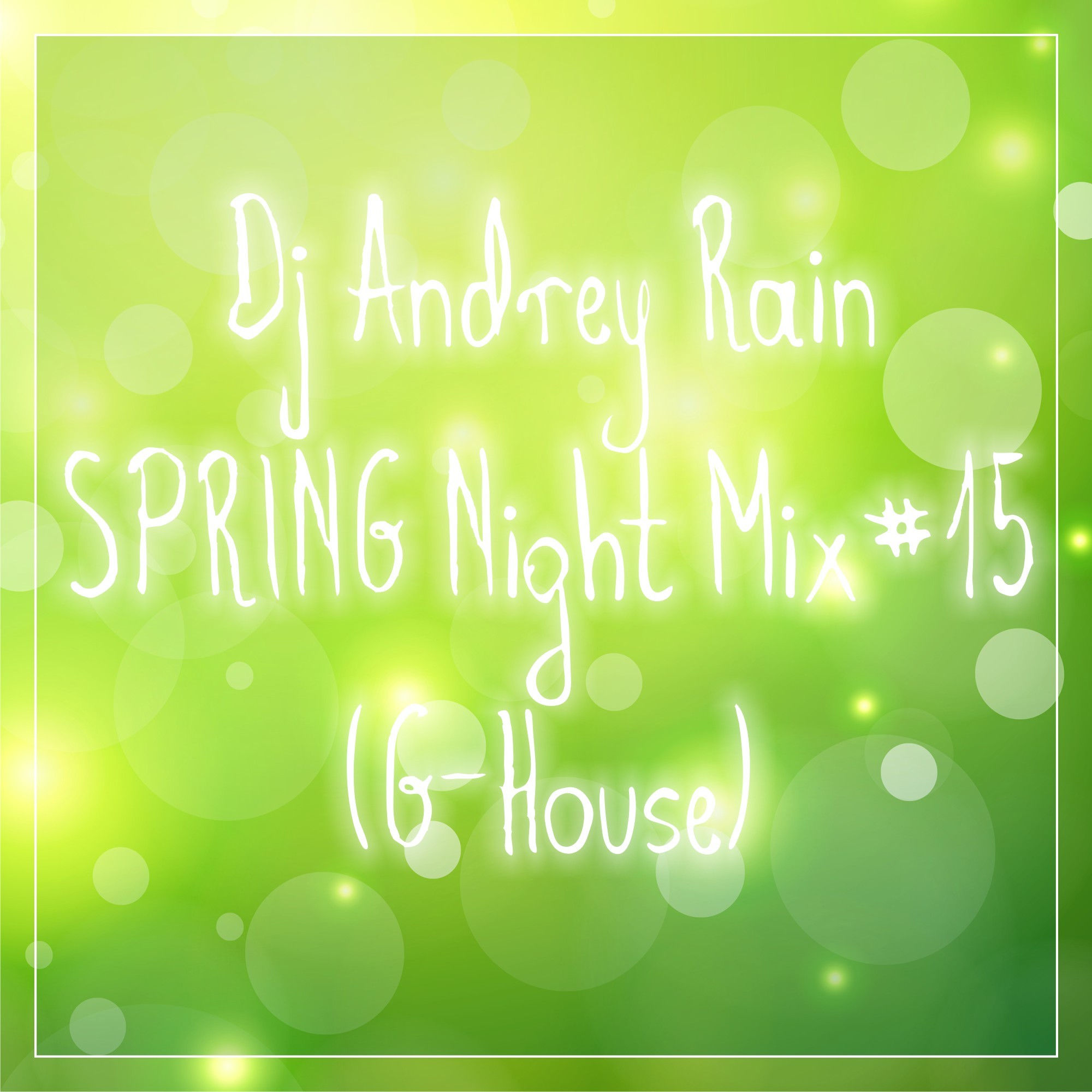 Dj Andrey Rain - SPRING Night Mix #15 [G-House] – ANDREY RAIN