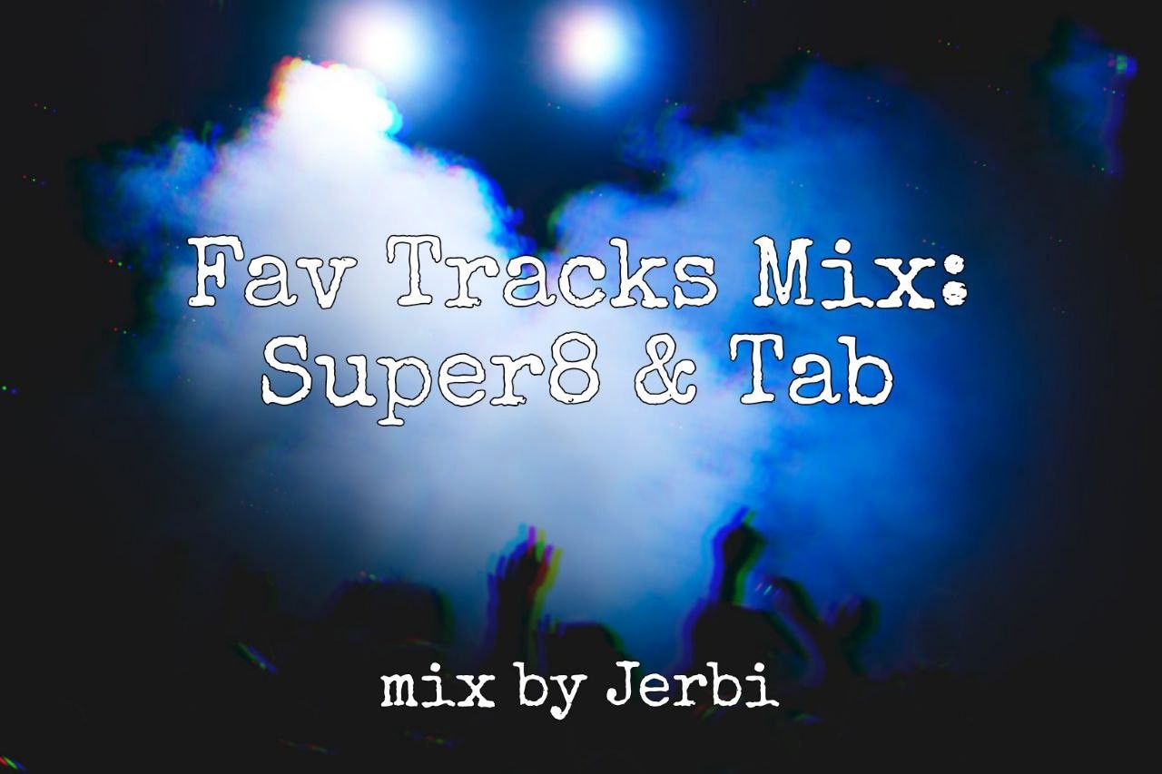 Fav Tracks Mix Super8 And Tab Mix By Jerbi Jerbi