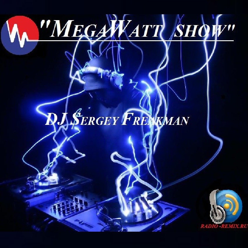 Dj Sergey Freakman - "MegaWatt show" на "Radio-Remix.ru" #304 – Radio ...