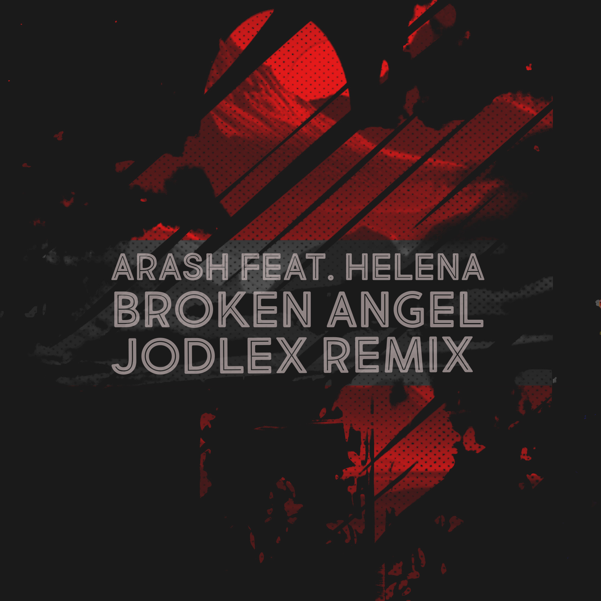 Arash feat. Helena - Broken Angel (JODLEX Remix) – JODLEX