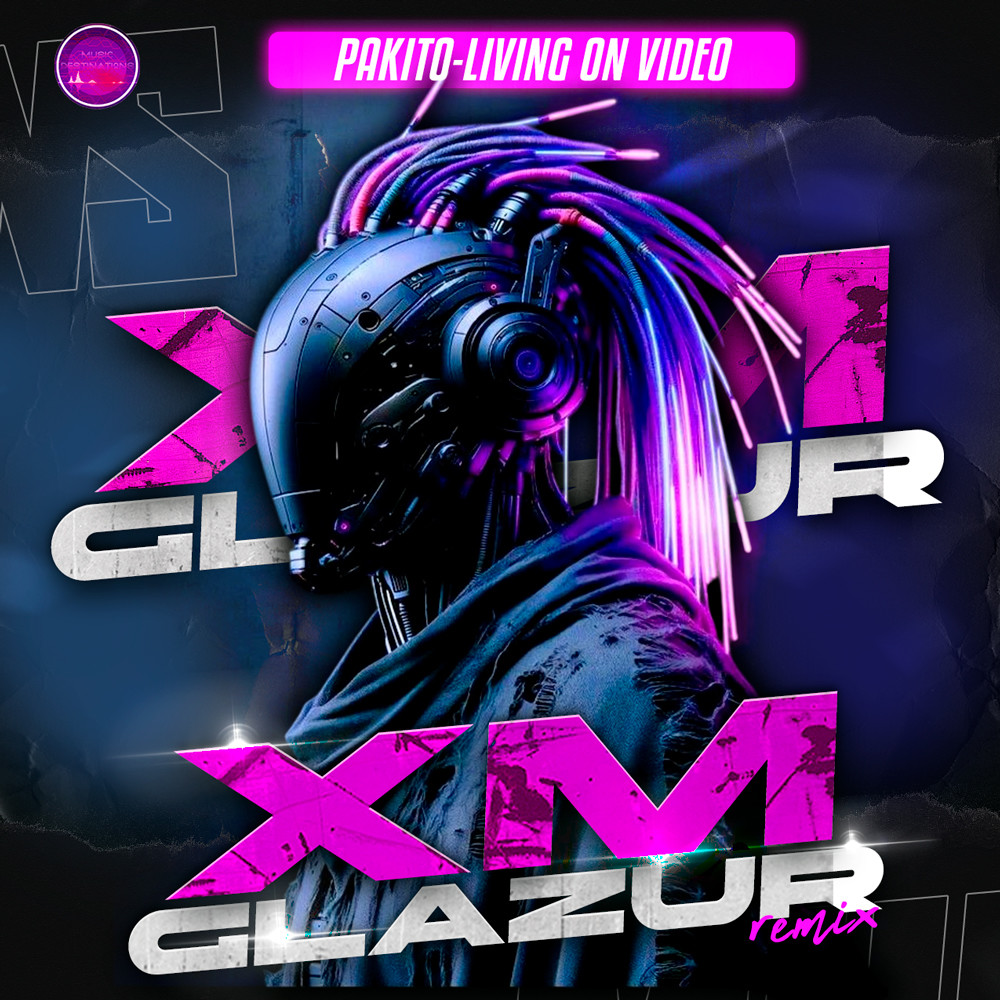 Pakito - Living on Video (Glazur & XM Remix) – XM