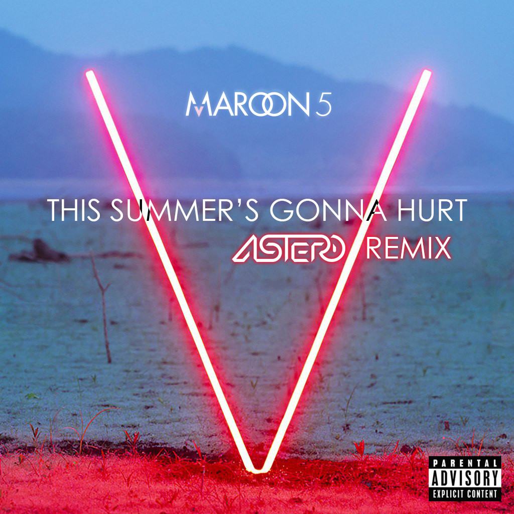 Maroon 5 - This Summer's Gonna Hurt (Astero Censored Radio Remix) – ASTERO