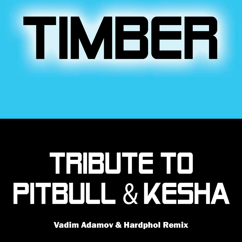 Pitbull ft. Kesha - Timber (Vadim Adamov & Hardphol Remix) – Vadim Adamov