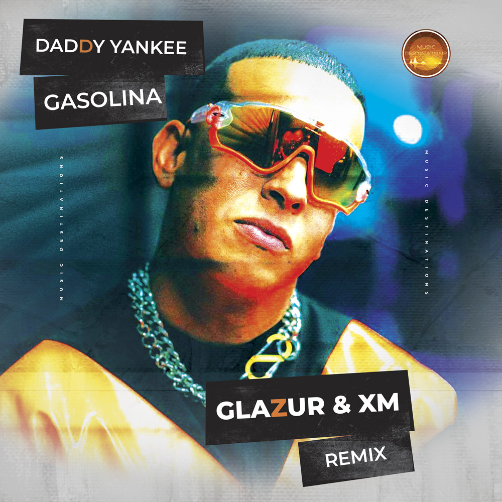 Daddy Yankee - Gasolina (Glazur & XM Remix)(Extended Mix) – GLAZUR ...