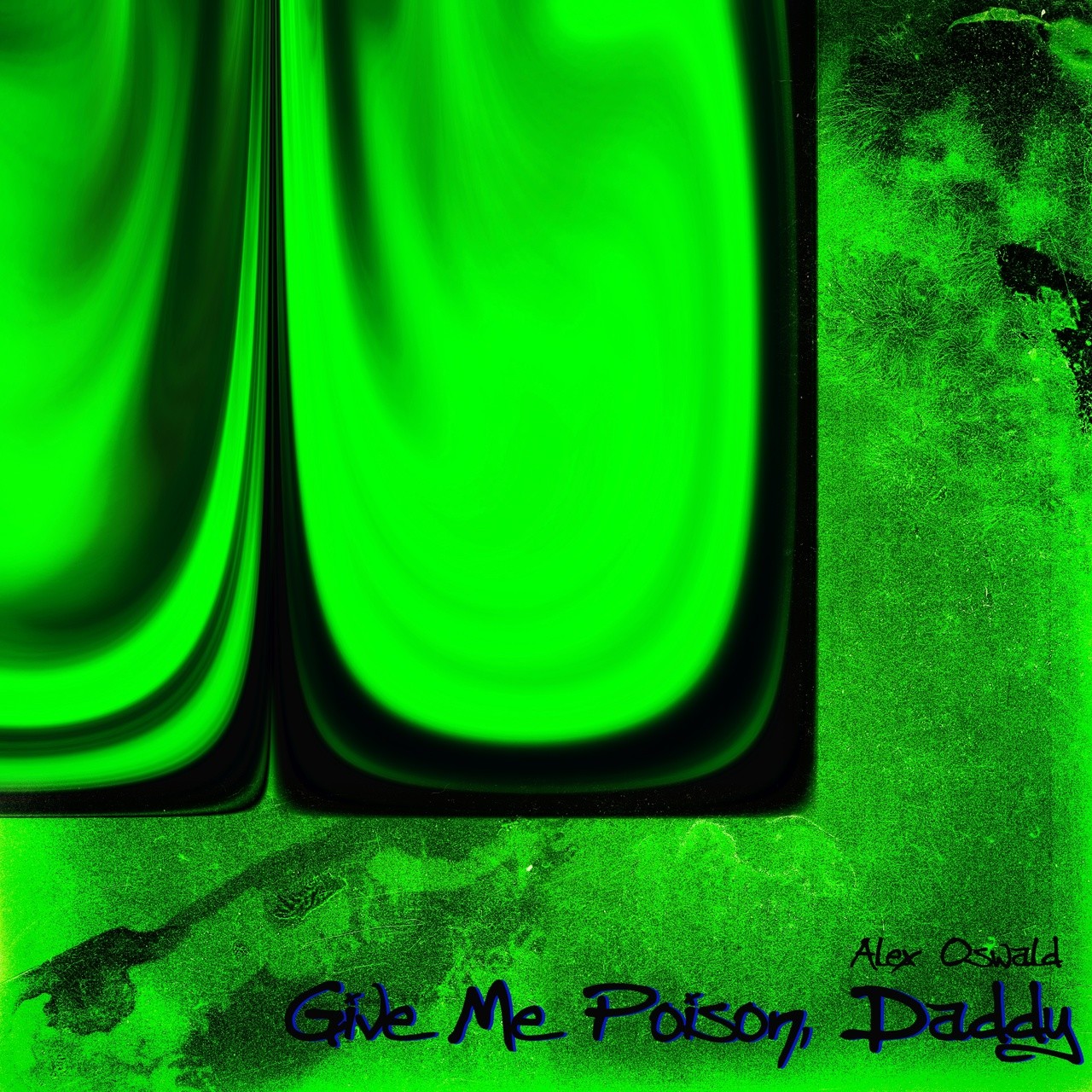 Alex Oswald - Give Me Poison Daddy – Alex Oswald