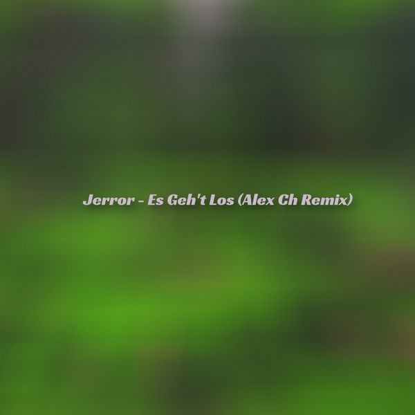 Jerror - Es Geh't Los (Alex Ch Remix) – Alex Ch (DJ Alex)