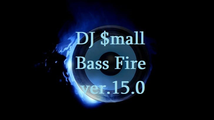 DJ $mall- Bass Fire ver.15.0 – DJ Small