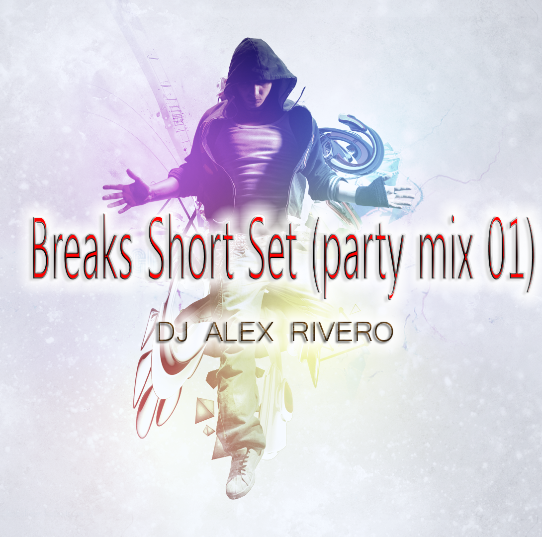 DJ Alex Rivero - Breaks Short Set (party mix 01) – DJ Alex Rivero