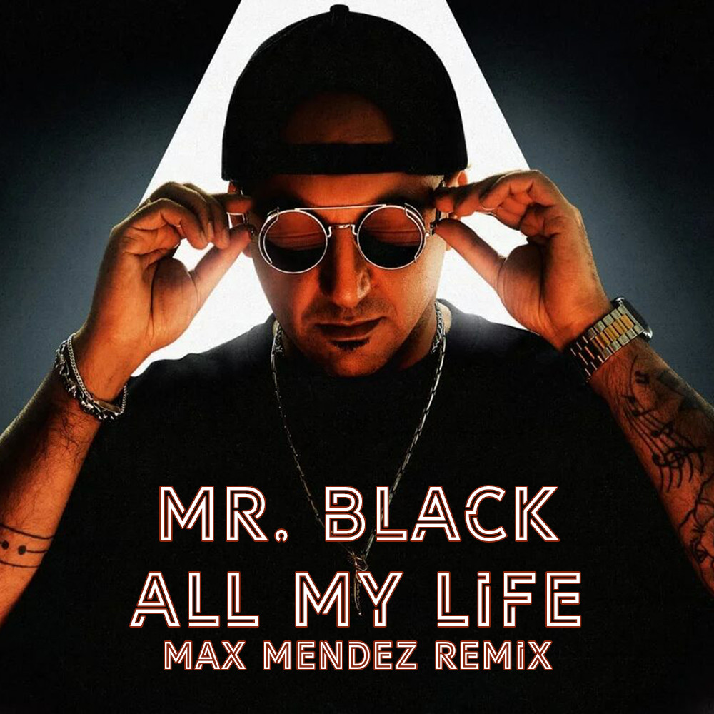 MR.BLACK - All My Life (Max Mendez Remix) – MAX MENDEZ